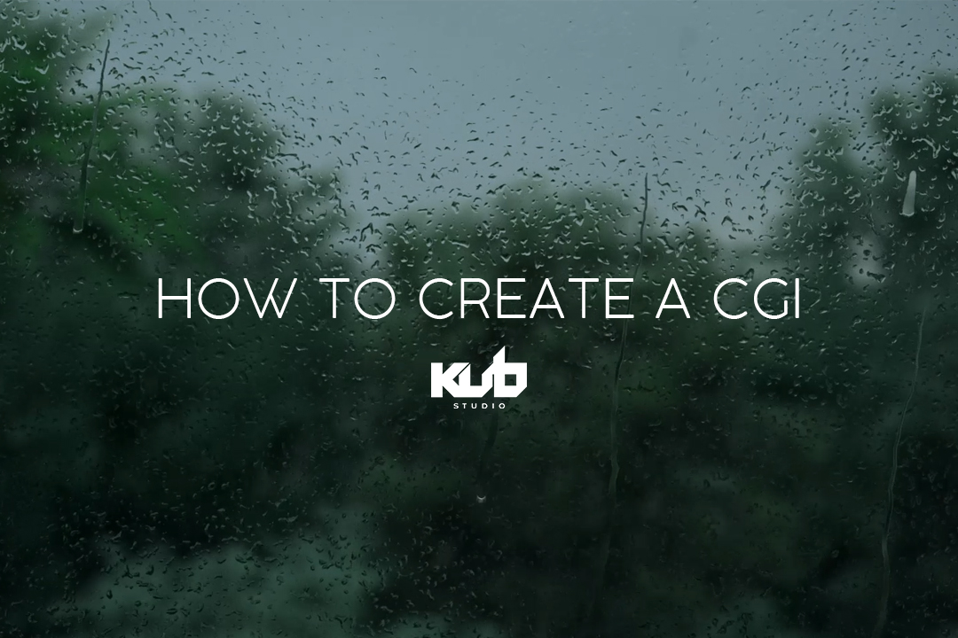 How to Create a CGI : an Animated Guide - KUB Studio